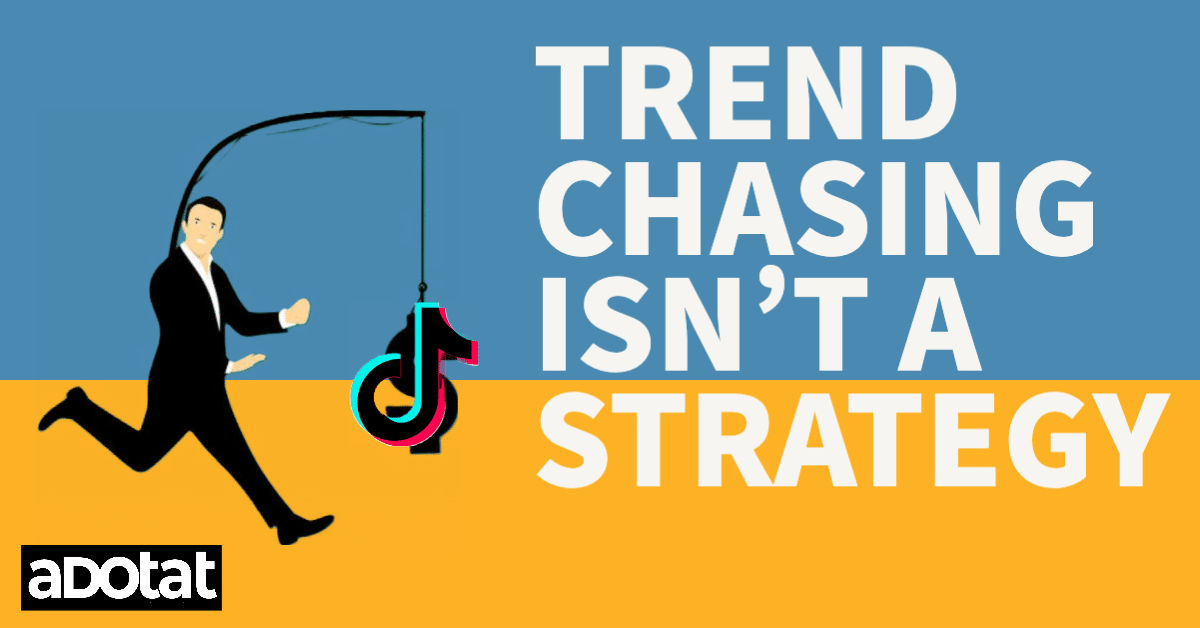 TikTok: Why Chasing Trends Is Not A Strategy - ADOTAT with Pesach Lattin
